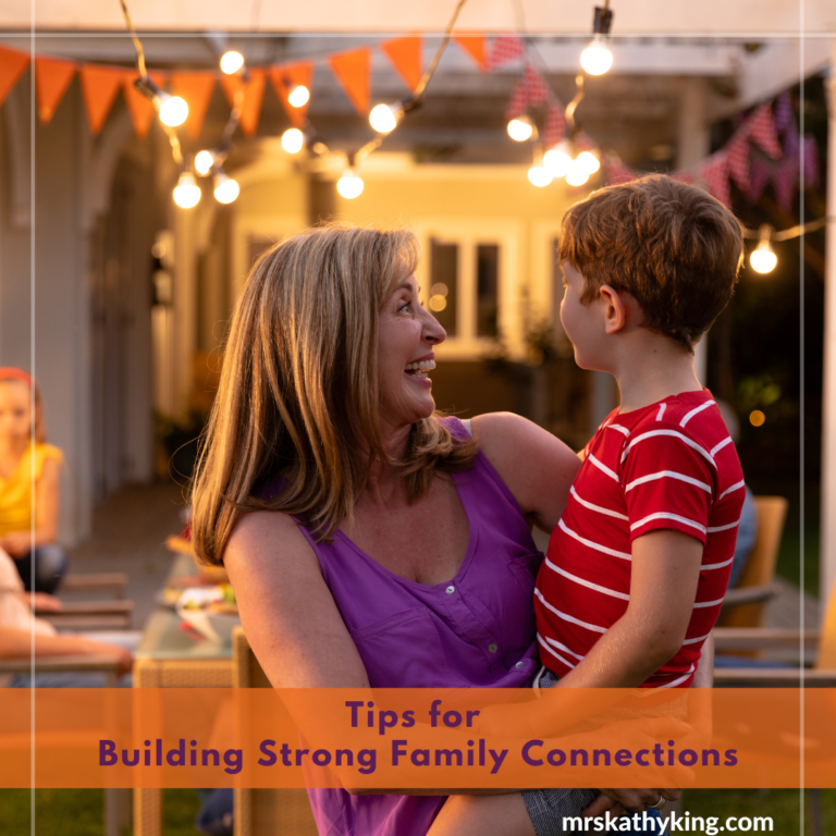 Tips for Building Strong Family Connections | Mrs. Kathy King CEO of ...