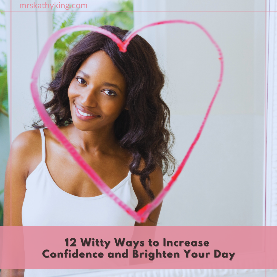 12 Witty Ways to Increase Confidence and Brighten Your Day | Mrs. Kathy ...