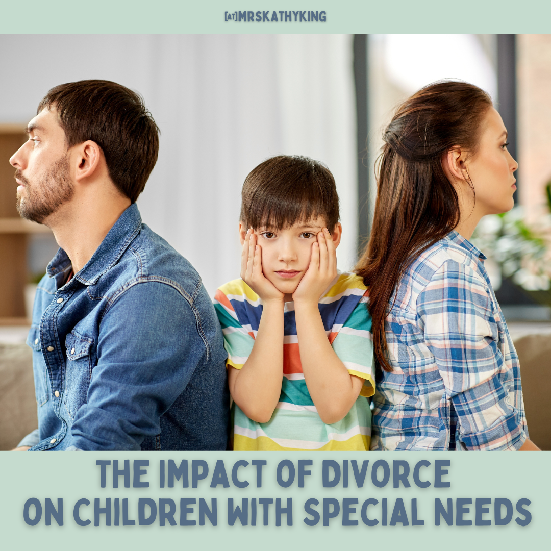 The Impact of Divorce on Children With Special Needs | Mrs. Kathy King ...