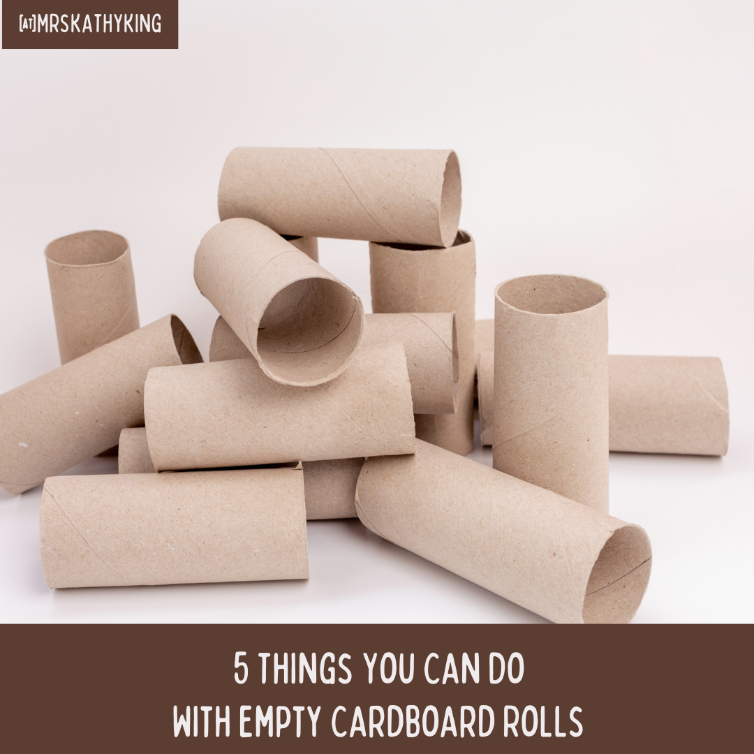 5 Things You Can Do With Empty Cardboard Rolls | Mrs. Kathy King CEO of ...